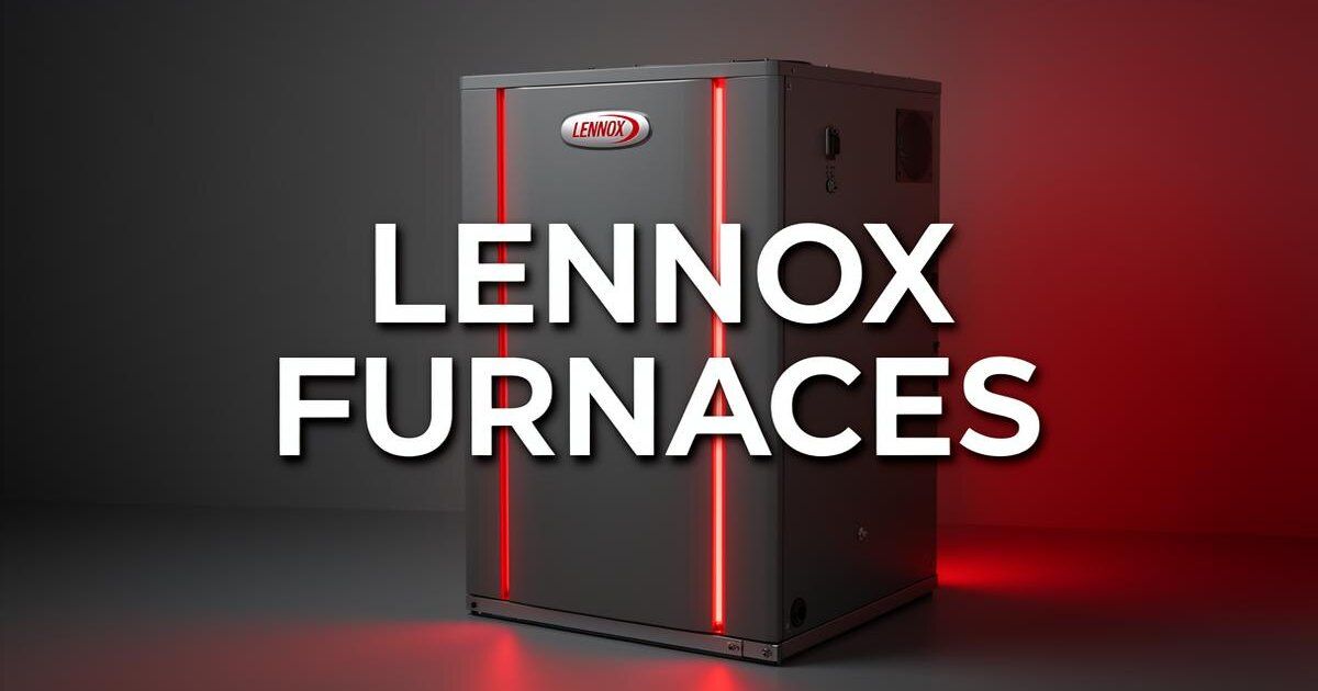 Lennox Furnace Reviews 2026 — Reliability, Pricing & Verdict